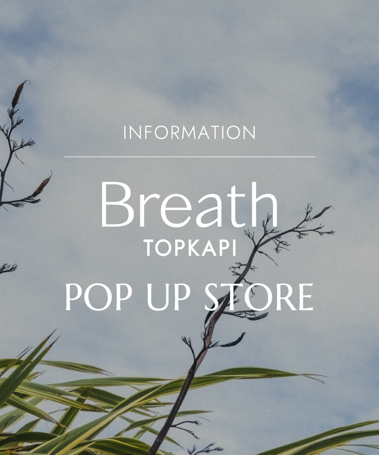 Breath TOPKAPI POP UP STORE開催のお知らせ – TOPKAPI（トプカピ）